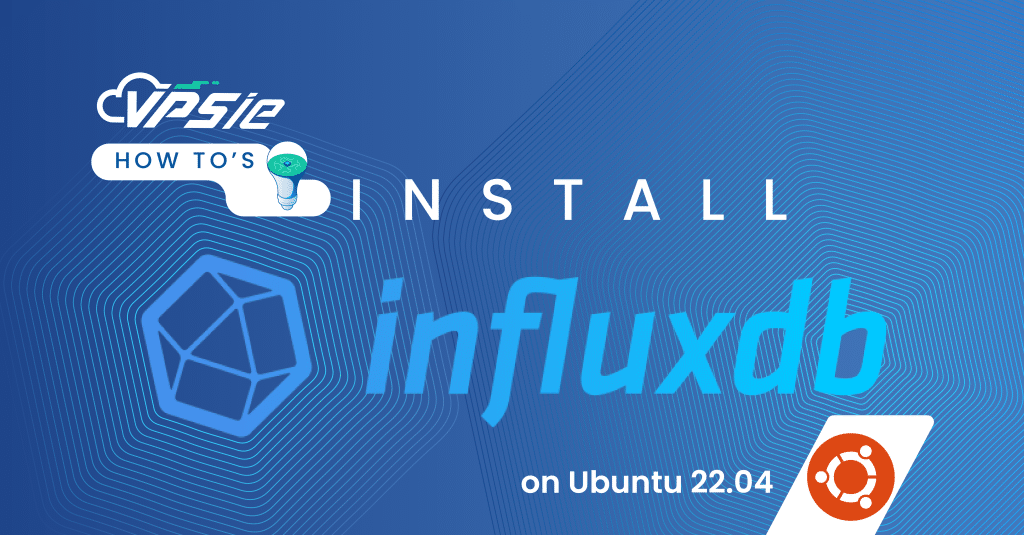 How to Install InfluxDB on Ubuntu 22.04 | VPSie Tutorials